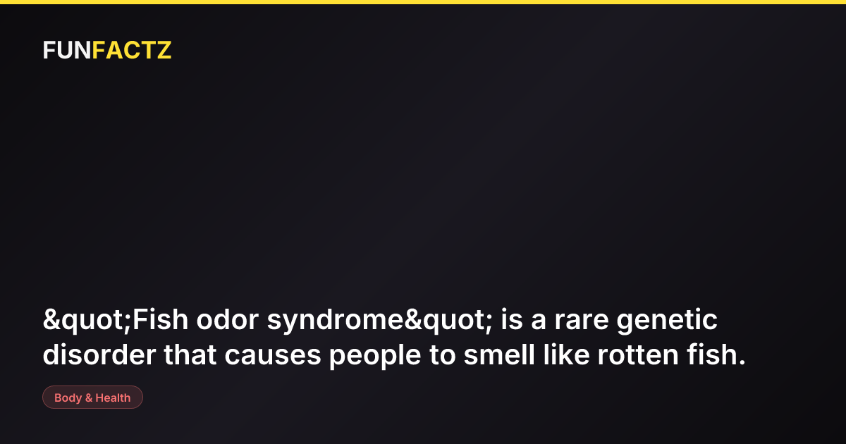 Fish Odor Syndrome: Rare Genetic Disorder | Fun Facts