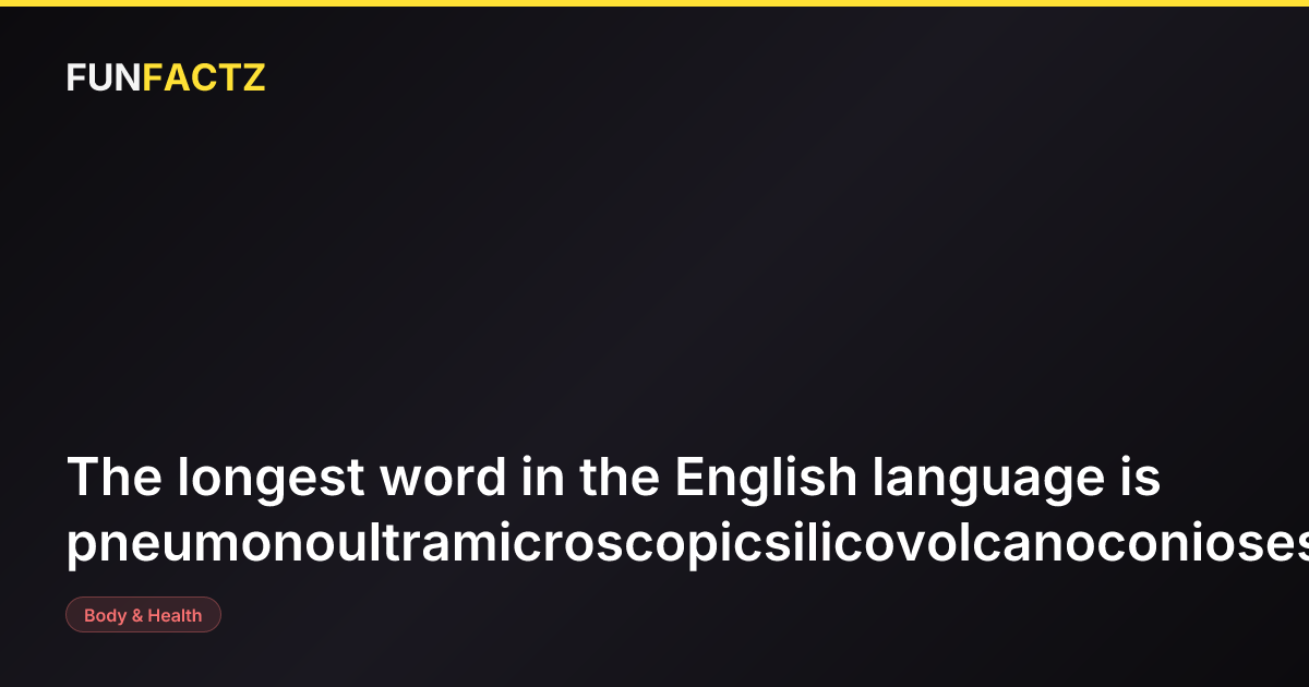 The longest word in the English language is pneumonoultramic