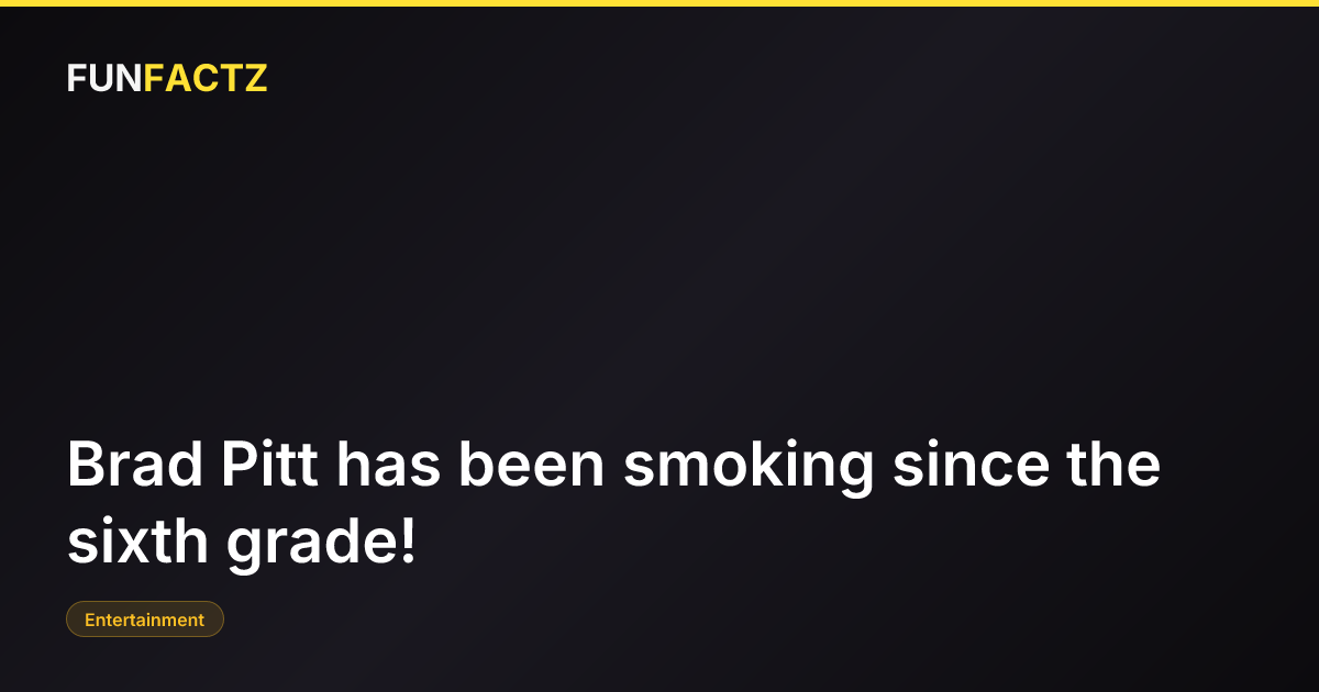 Brad Pitt Started Smoking in Sixth Grade | Fun Facts
