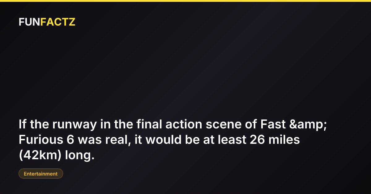 Fast & Furious 6's 26-Mile Runway Explained | Fun Facts