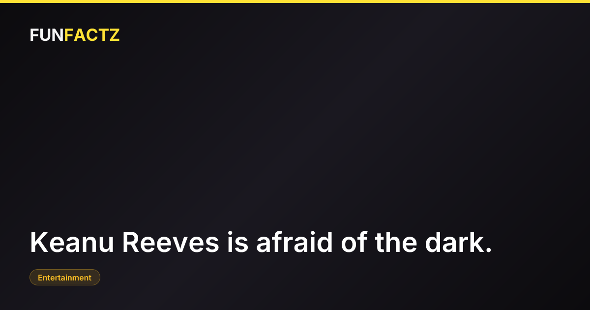 Keanu Reeves Is Afraid of the Dark | Fun Facts