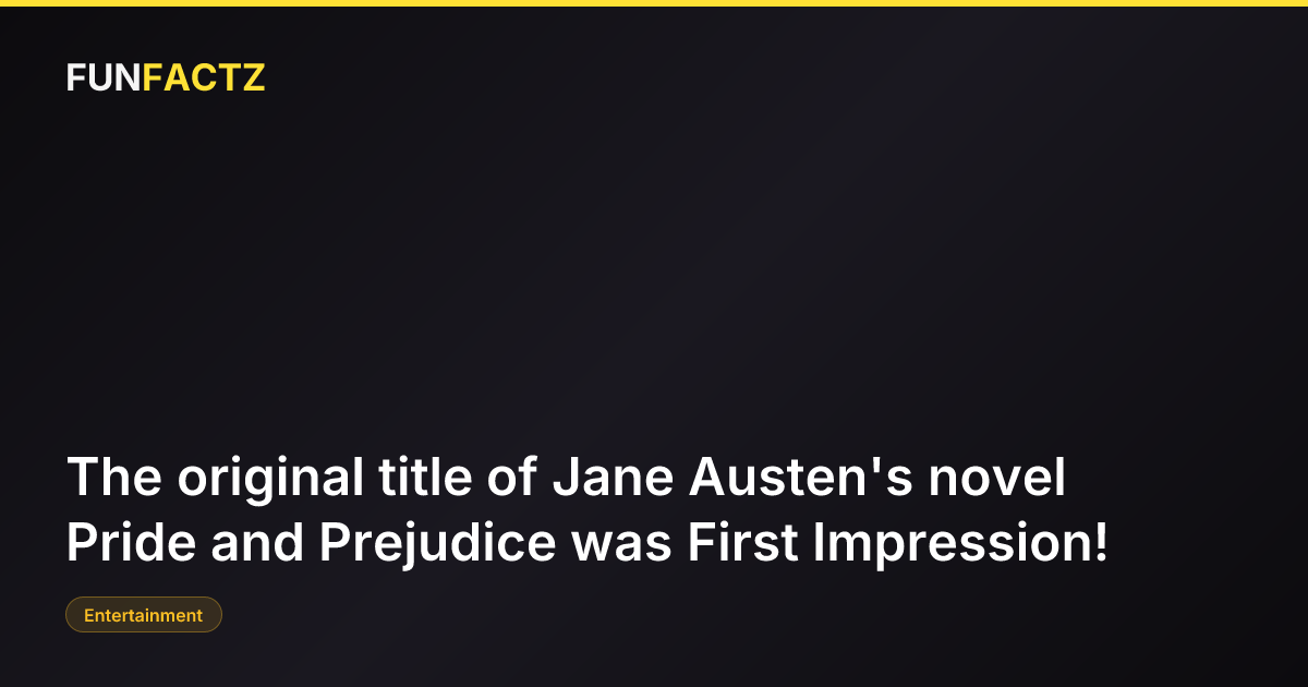 Pride and Prejudice Original Title: First Impressions | Fun Facts