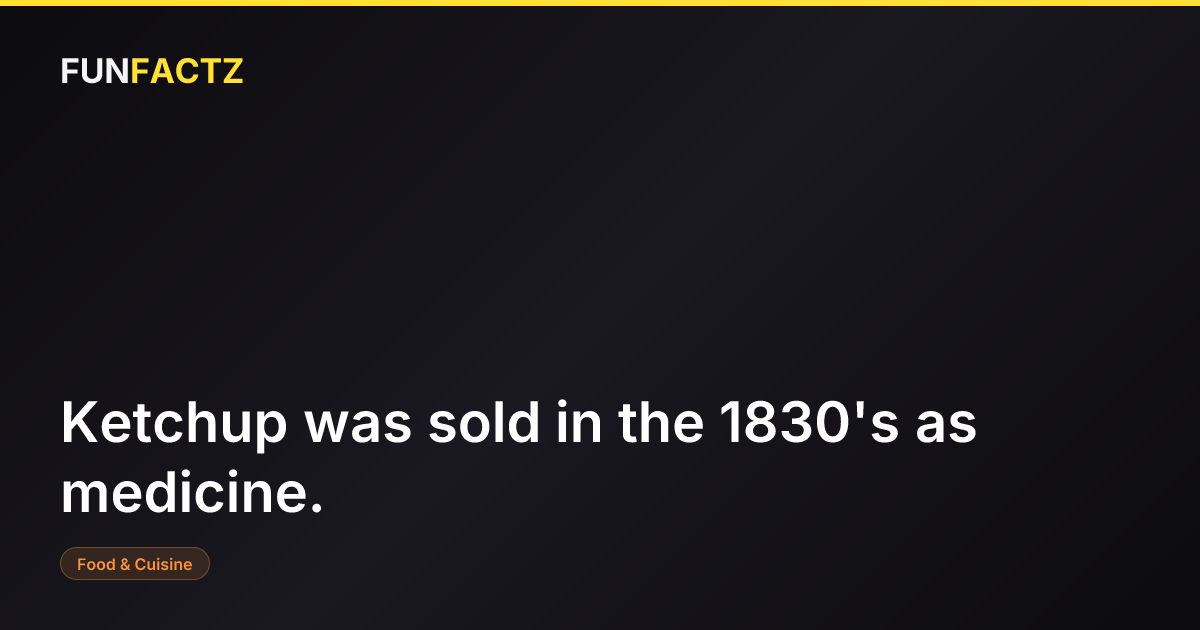 Ketchup Was Medicine in the 1830s | Fun Facts