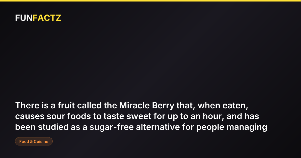Miracle Berry Makes Sour Foods Sweet | Fun Facts