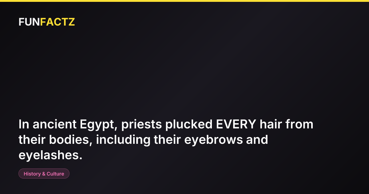 Ancient Egyptian Priests Removed All Body Hair | Fun Facts