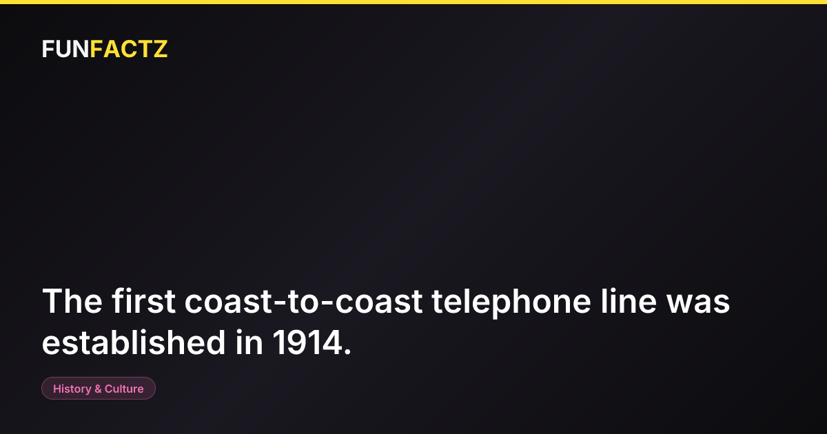 First Coast-to-Coast Telephone Line (1914) | Fun Facts