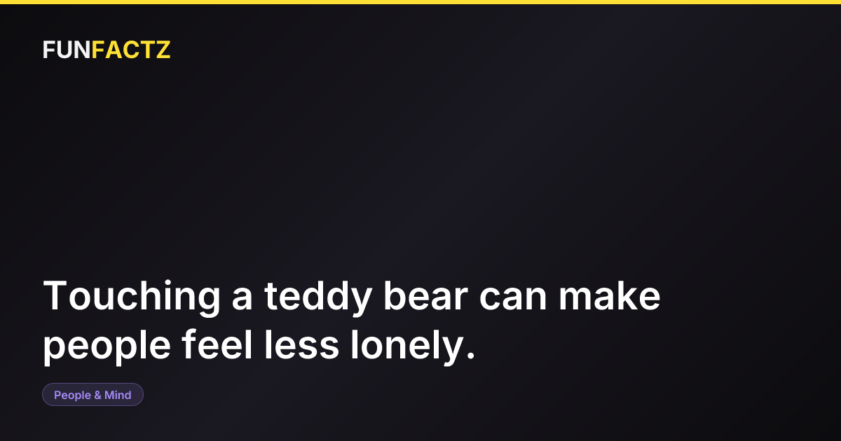 Teddy Bears & Loneliness: A Scientific Look | Fun Factz