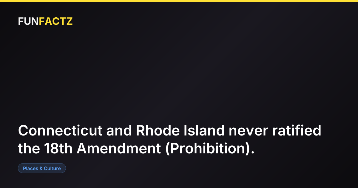Connecticut & Rhode Island Never Ratified Prohibition | Fun Facts