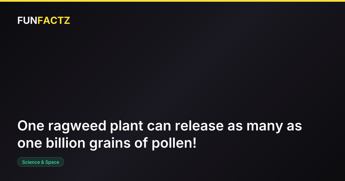 Ragweed Produces 1 Billion Pollen Grains | Fun Facts