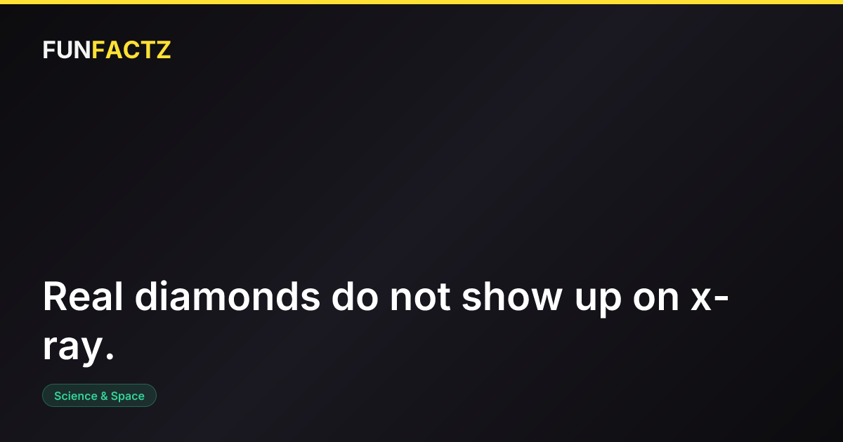 Real Diamonds Don't Show Up on X-Rays | Fun Facts