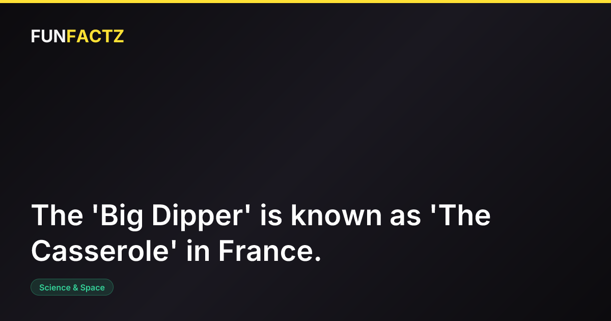 Big Dipper Called 'The Casserole' in France | Fun Facts